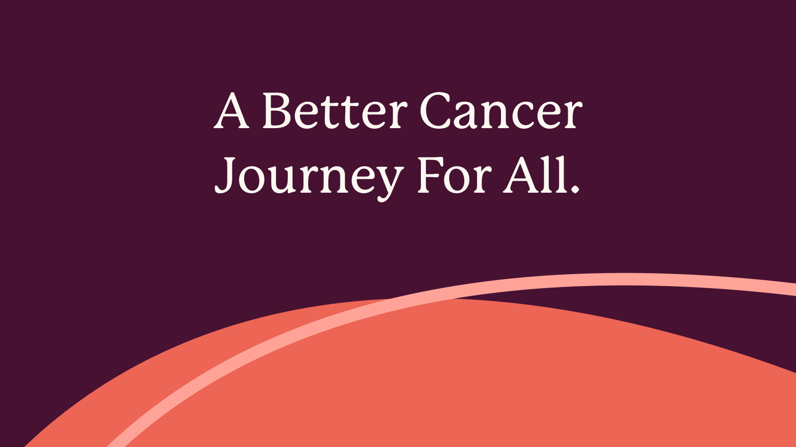A Better Cancer Journey for All